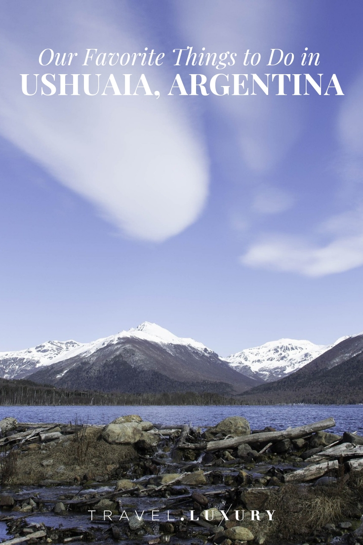 Our Favorite Things to Do in Ushuaia Argentina | Travel.Luxury